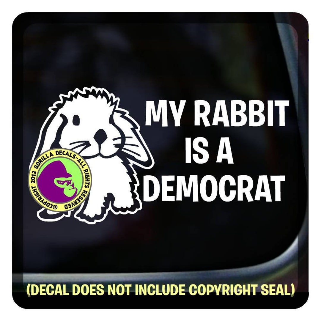 My RABBIT IS a DEMOCRAT Political Funny Bunny Pet Vinyl Decal Sticker ...