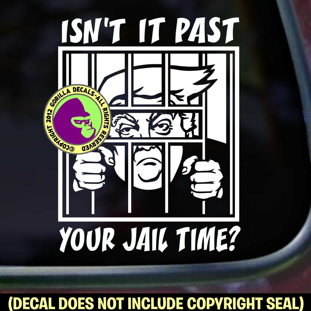 Isn't It Past Your JAIL TIME Behind Bars Trump Funny Arrest Election ...