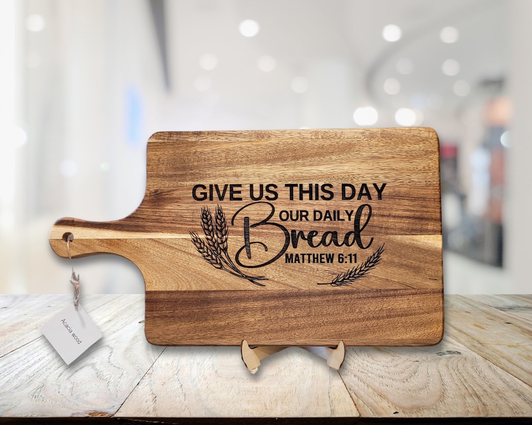 Engraved Acacia Cutting Board, Give Us This Day Our Daily Bread ...