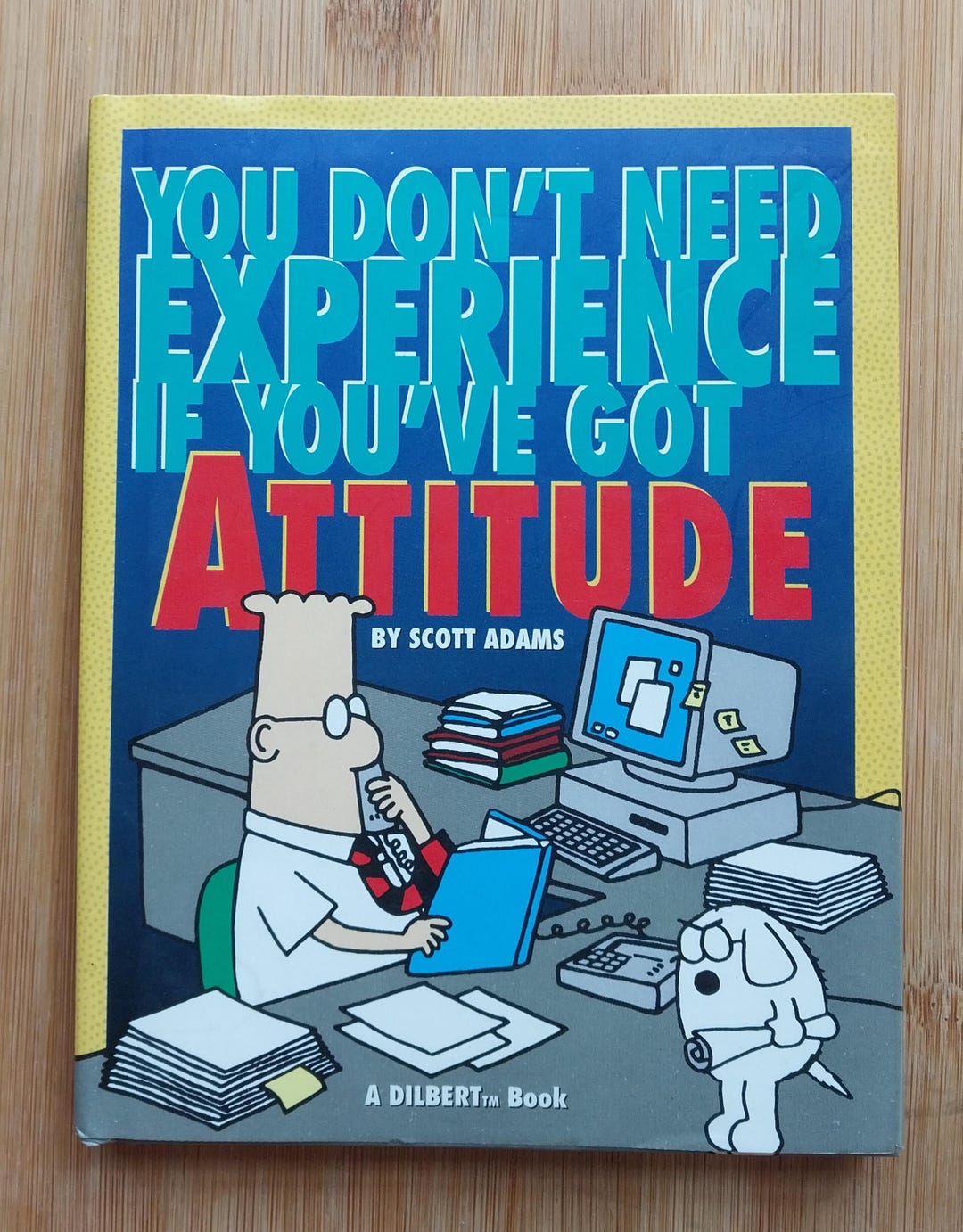 You Don't Need Experience If You Got Attitude by Scott Adams a Dilbert ...