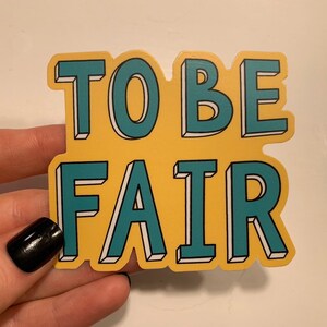 To Be Fair Sticker - Etsy