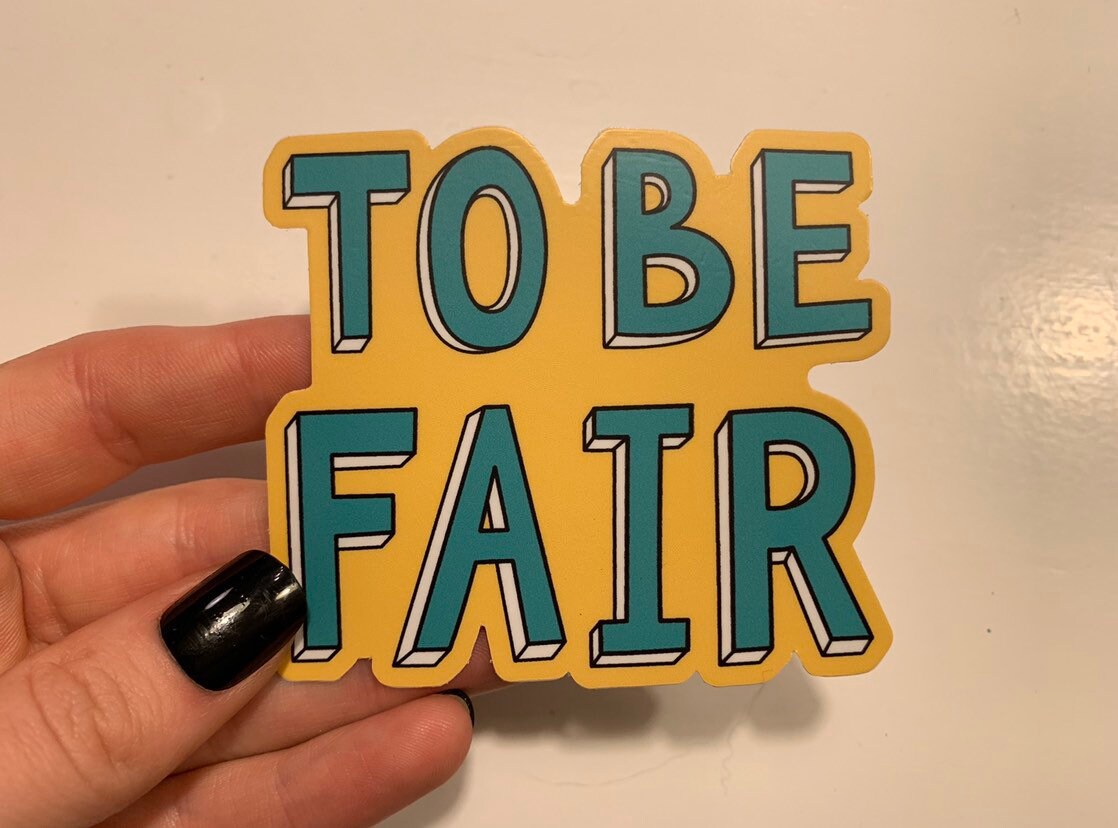 To Be Fair Sticker - Etsy