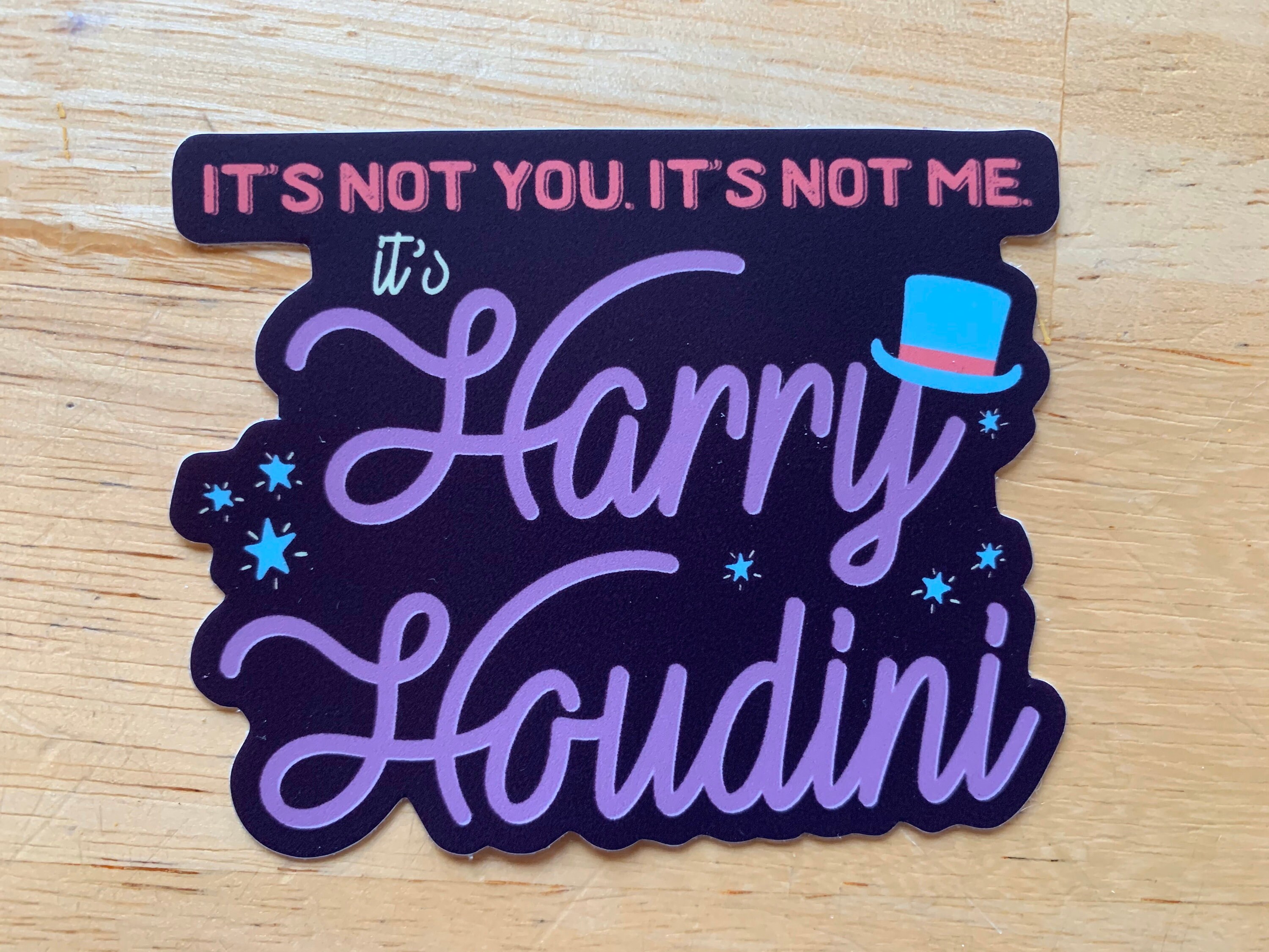 It's Not You, It's Not Me, It's Houdini STICKER Inspired by Em From and ...