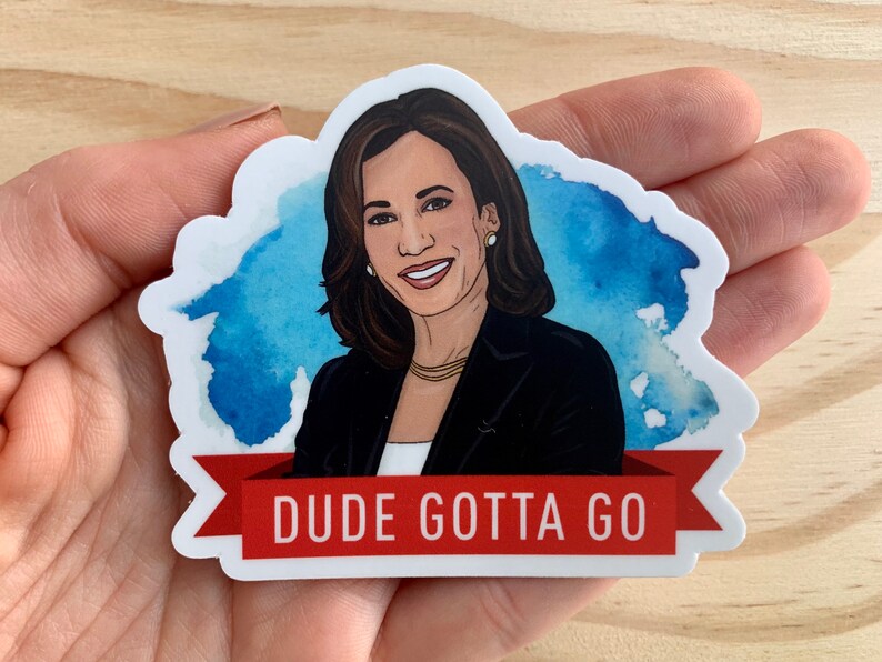 Kamala Harris Dude Gotta Go STICKER democrat Leftist Vote - Etsy UK
