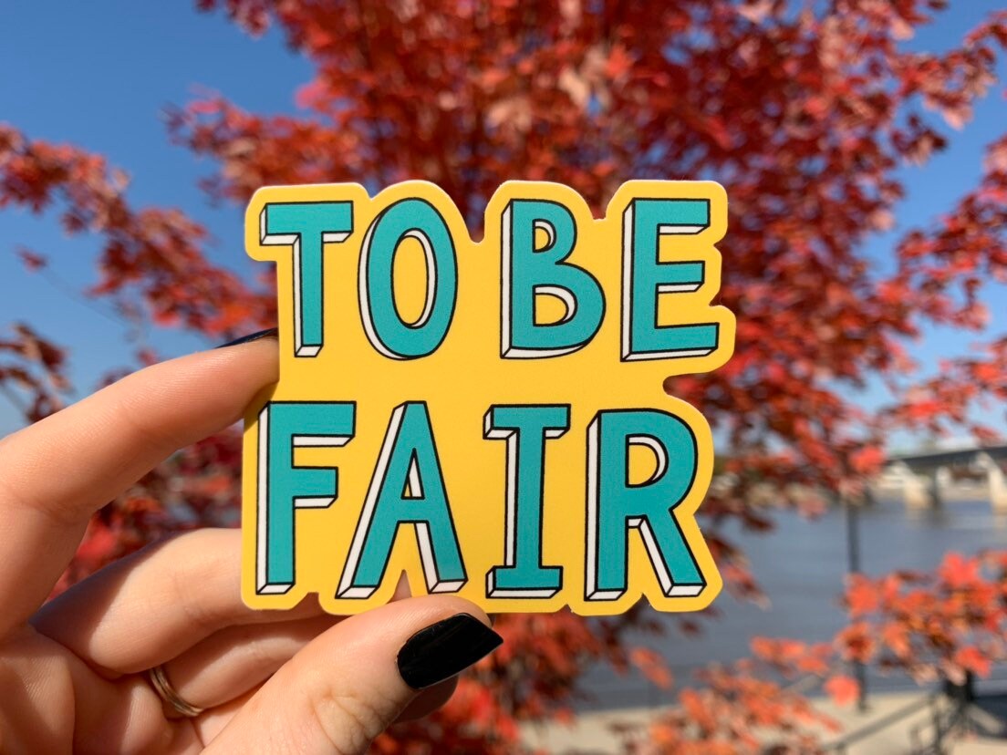 To Be Fair Sticker - Etsy