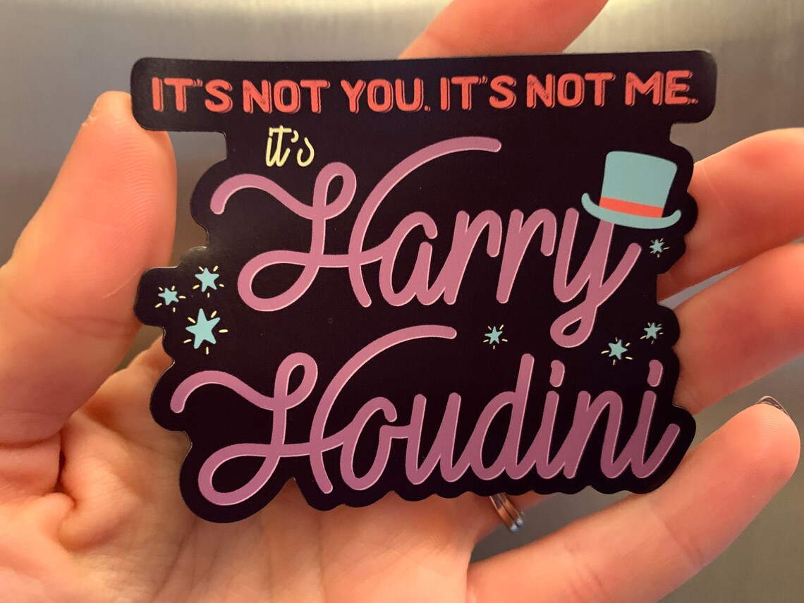 It's Not You It's Not Me It's Houdini MAGNET - Etsy