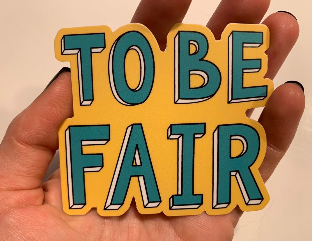 To Be Fair Sticker - Etsy