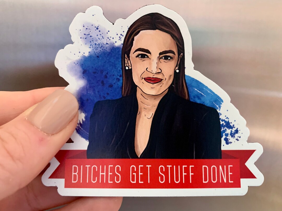 AOC Bitches Get Stuff Done MAGNET - Alexandria Ocasio-cortez - Etsy