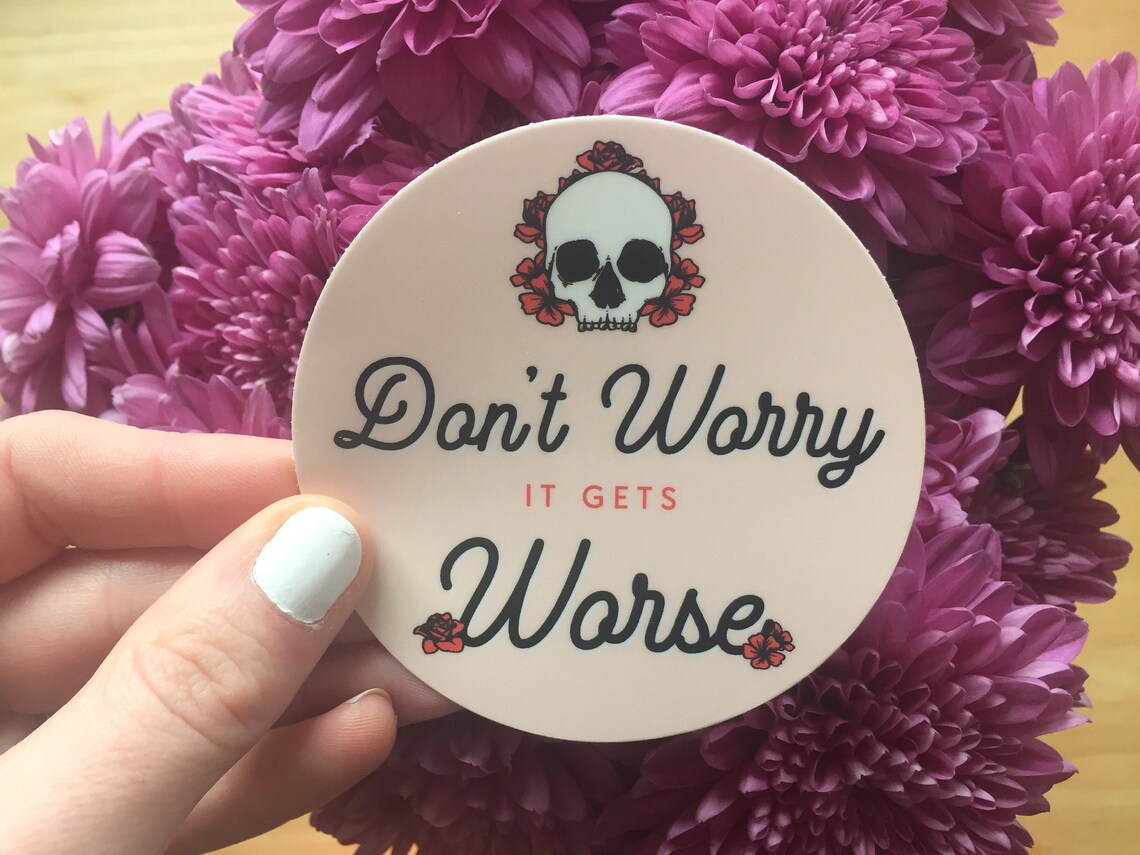 Don't Worry It Gets Worse Sticker Inspired by My Favorite - Etsy