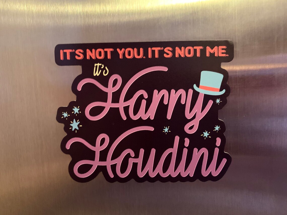 It's Not You It's Not Me It's Houdini MAGNET - Etsy