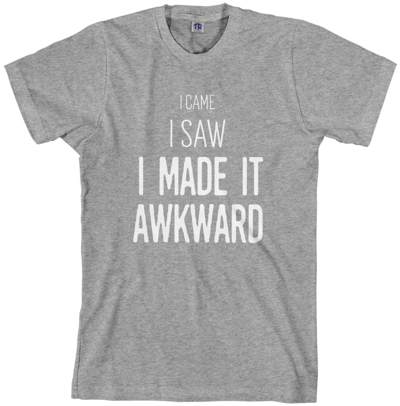 I Came I Saw I Made It Awkward Men's T-shirt Funny Slogan Saying Quote ...
