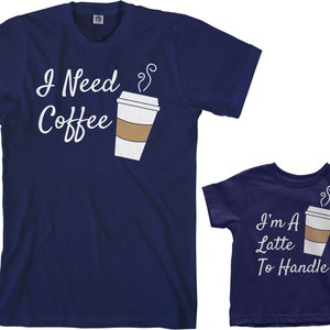 I Need Coffee / I'm A Latte to Handle Men's and Toddler Dad and Son or ...