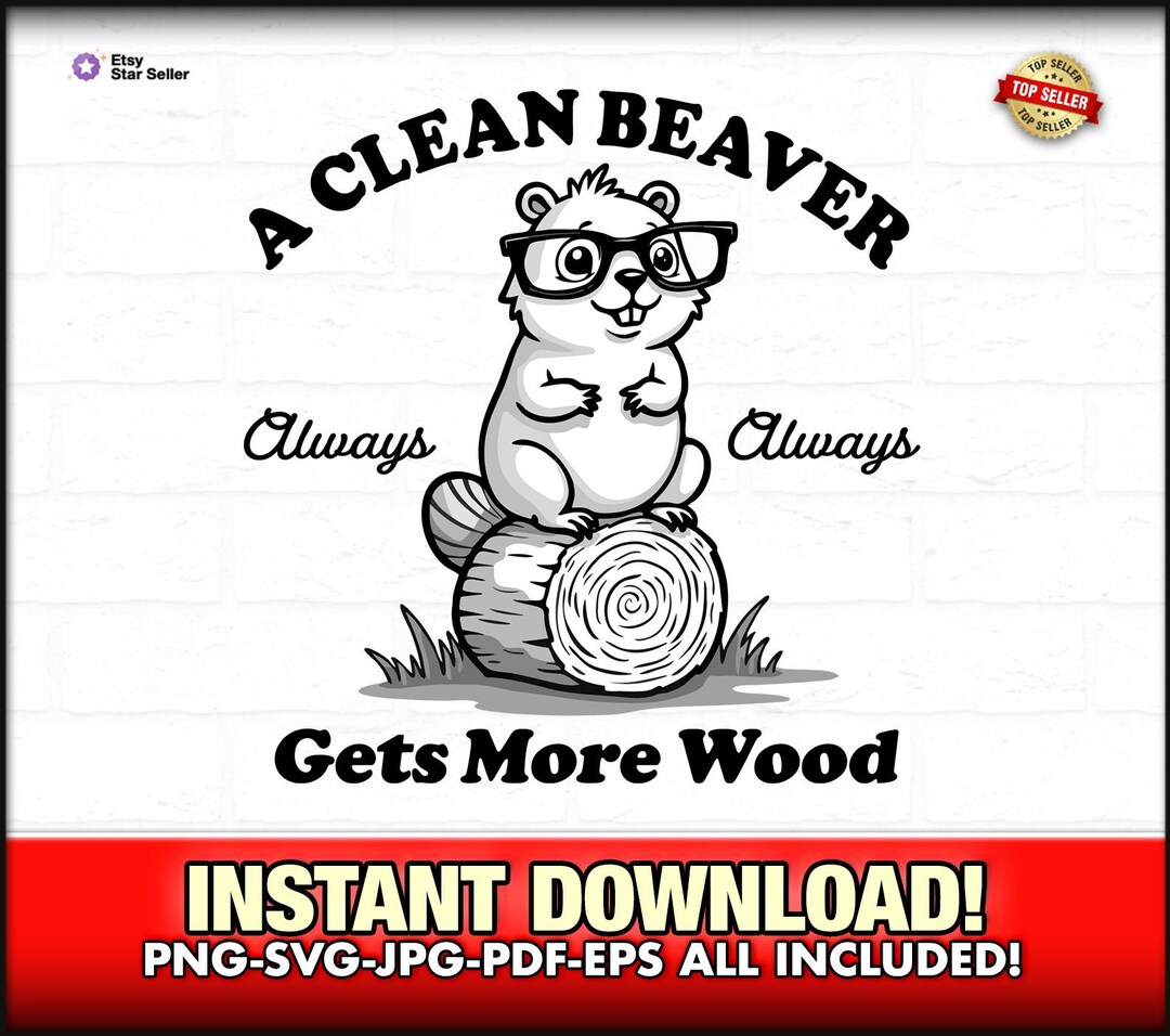 A Clean Beaver Always Gets More Wood SVG-PNG-JPG, Funny Beaver Shirt ...