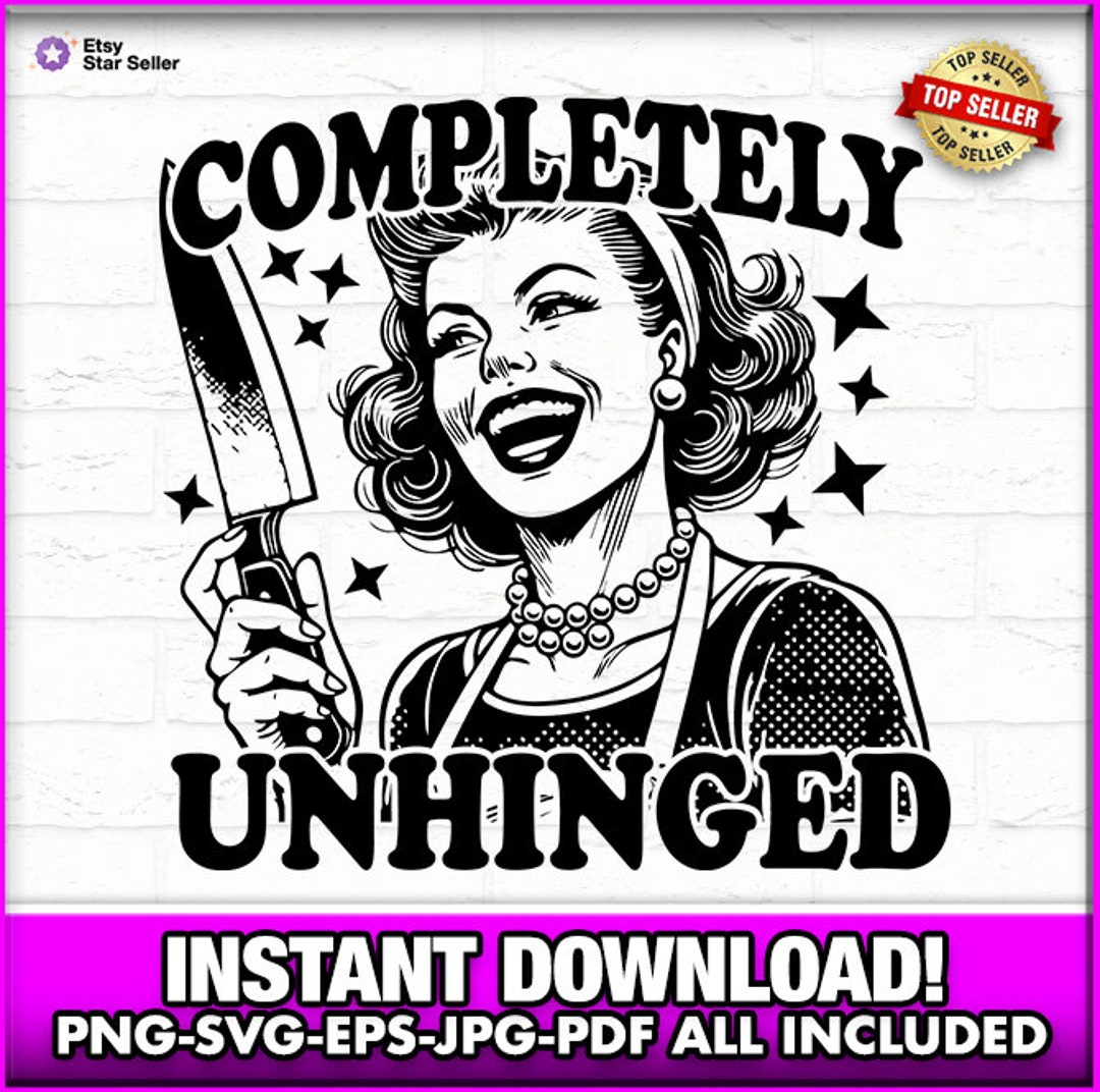 Completely Unhinged SVG-PNG-EPS, Vintage Retro Housewife Funny ...