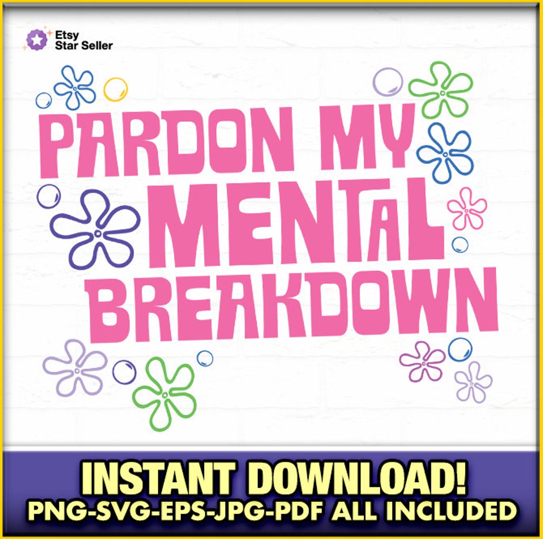 Pardon My Mental Breakdown SVG-PNG-JPG, Instant Download, Funny Mental ...