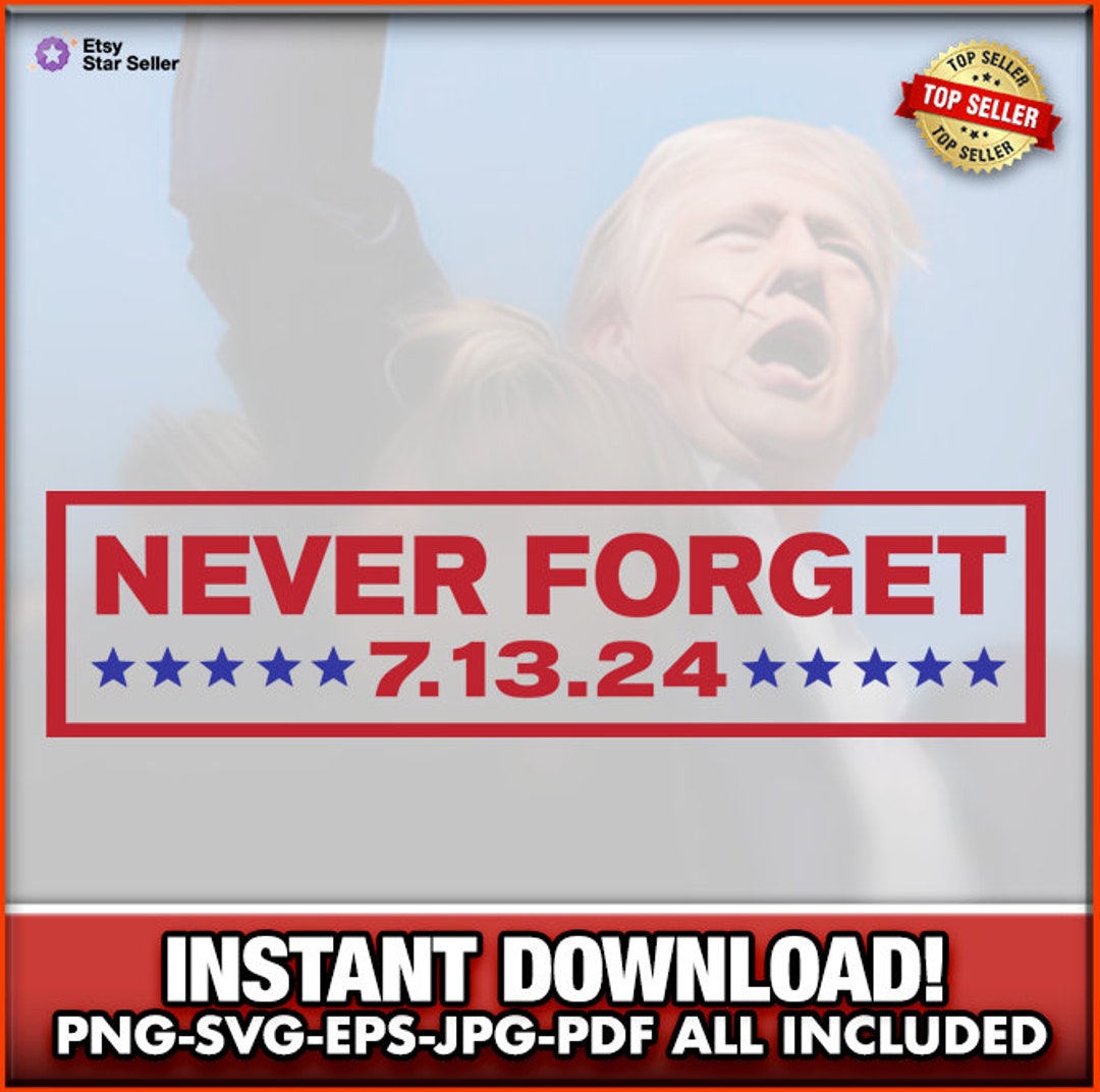 Donald Trump Never Forget JPG-PNG-SVG, 7.13.24, Politics, Maga, Secret ...