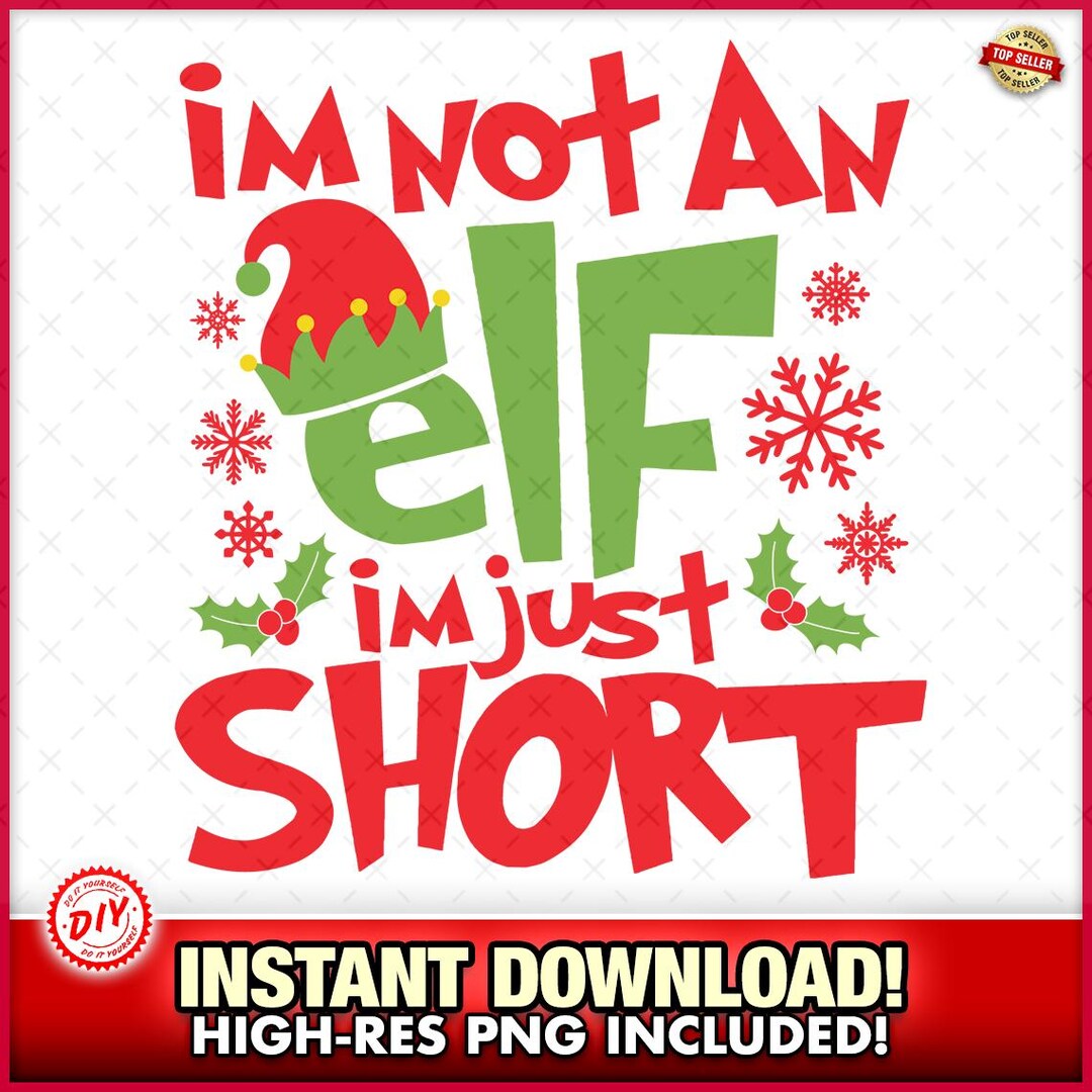 I'm Not an Elf I'm Just Short SVG-PNG-EPS, Christmas Humor, Instant ...