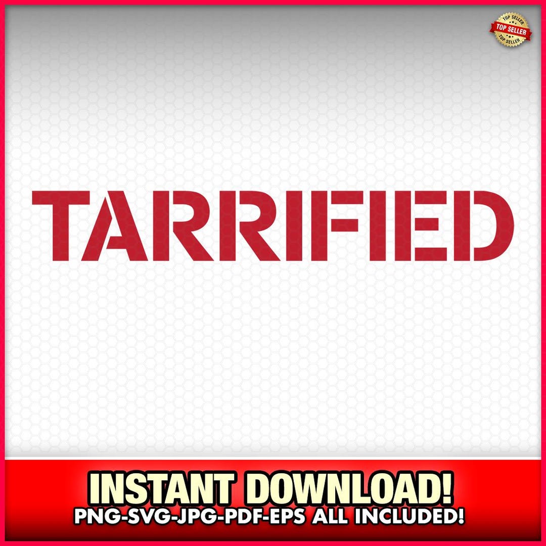 Tarrified of Donald Trump Tariffs EPS-SVG-PNG, Instant Download, Maga ...