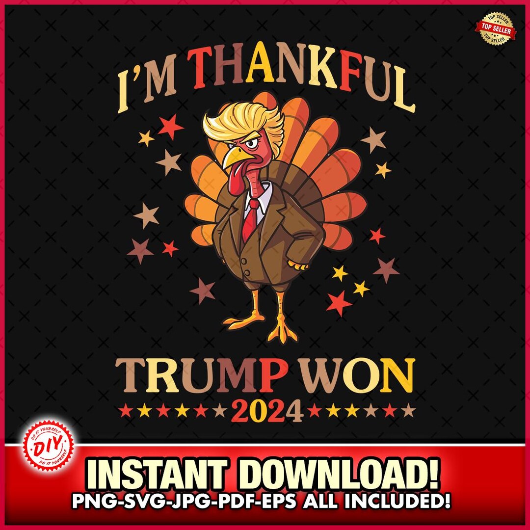 I'm Thankful Trump Won Thanksgiving 2024 SVG-EPS-PNG, Maga, Republican ...
