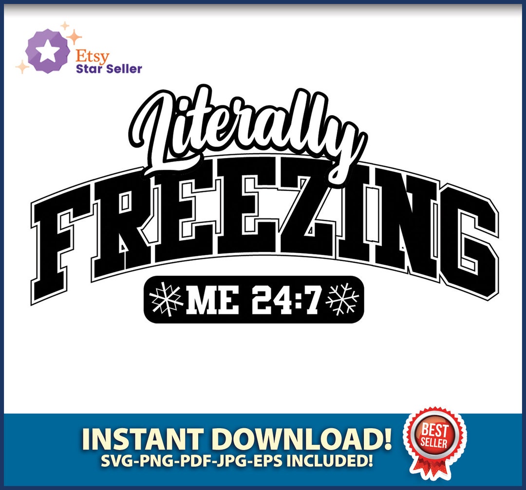 Literally Freezing Me 24-7 SVG-PNG-JPG, Cute Instant Download Graphic ...