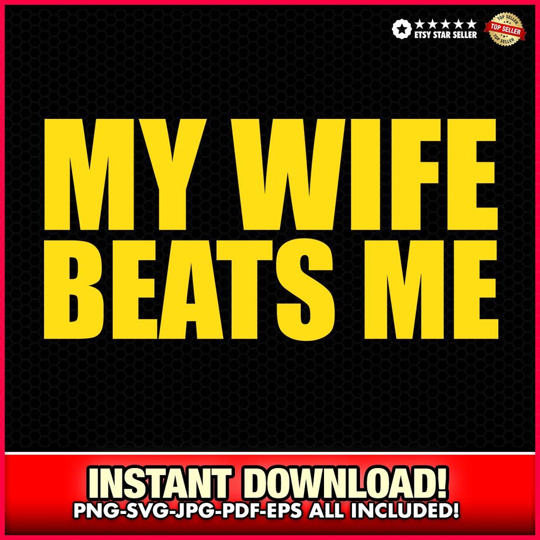My Wife Beats Me Humor SVG-PDF-PNG, Instant Download, Dad, Father ...