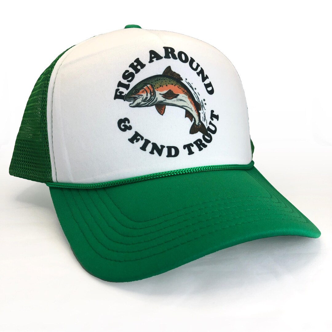 Fish Around & Find Trout Trucker Hat – Funny Fishing Hat, Foam Mesh ...