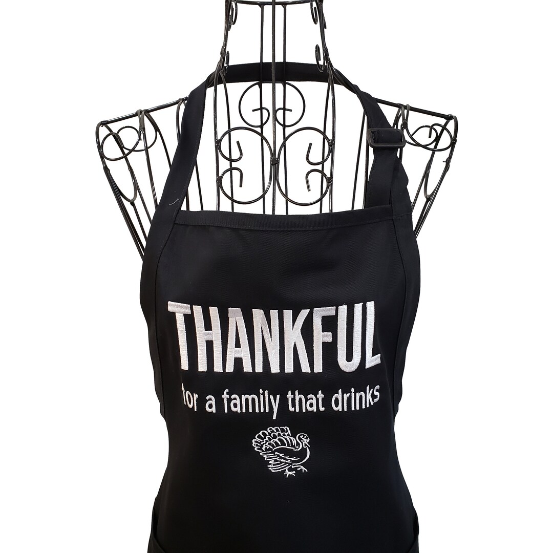 Funny Thanksgiving Embroidered Apron, Thankful for a Family That Drinks ...