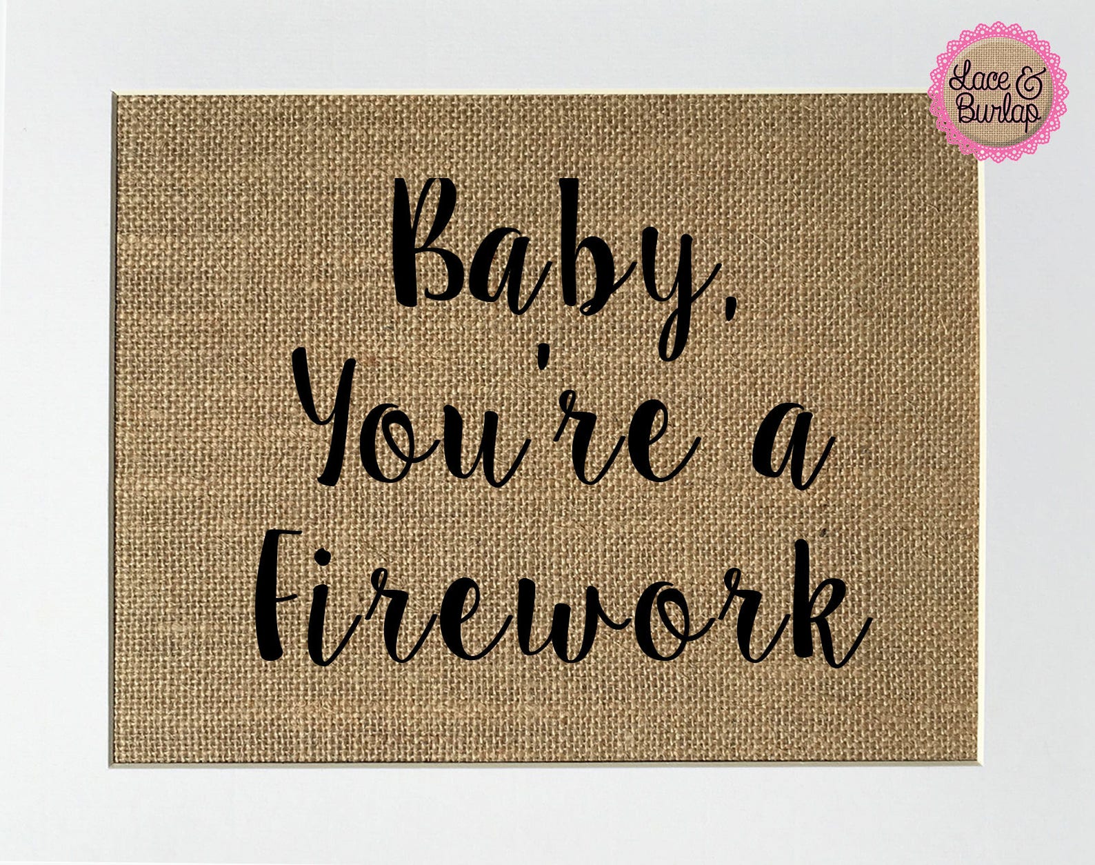 UNFRAMED Baby You're A Firework / Burlap Print Sign 5x7 | Etsy