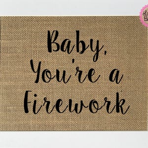 UNFRAMED Baby You're A Firework / Burlap Print Sign 5x7 8x10 / Rustic ...