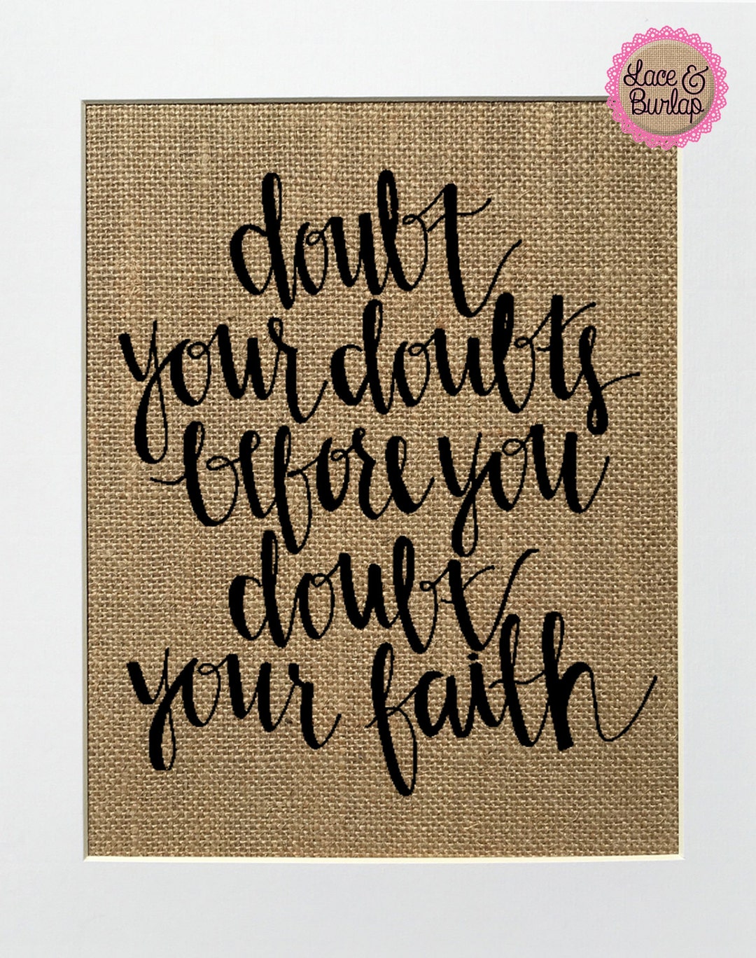 UNFRAMED Doubt Your Doubts Before You Doubt Your Faith / Burlap Print ...