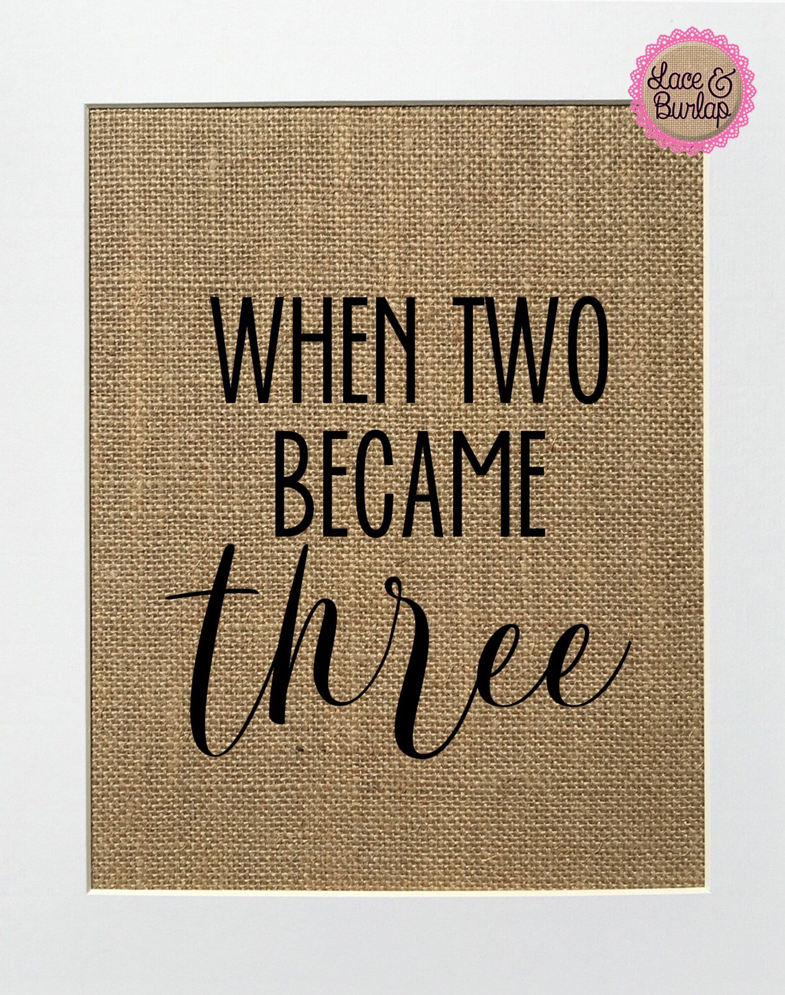 UNFRAMED When Two Became Three / Burlap Print Sign 5x7 8x10 / - Etsy