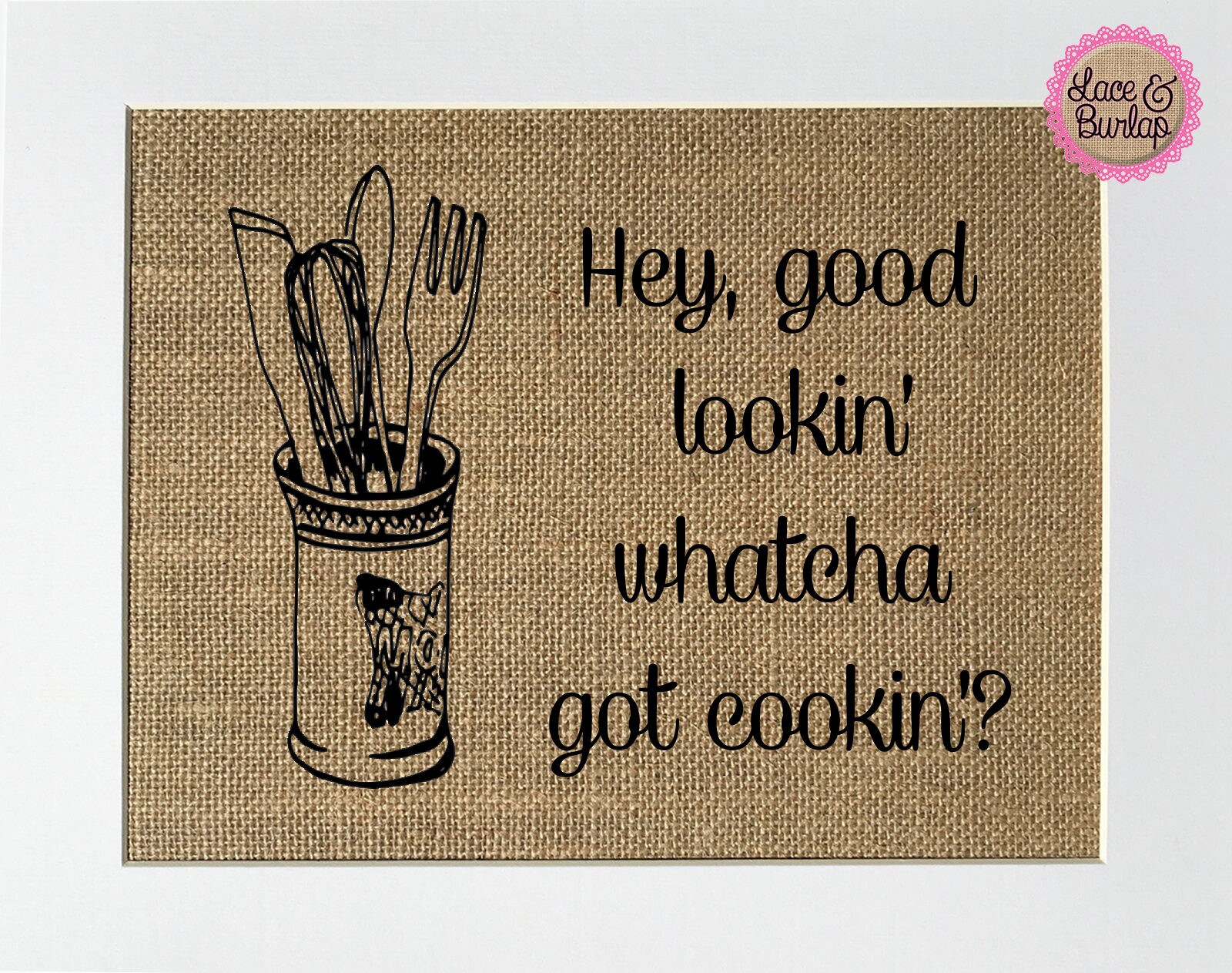 UNFRAMED Hey Good Lookin' Whatcha Got Cookin / Burlap | Etsy