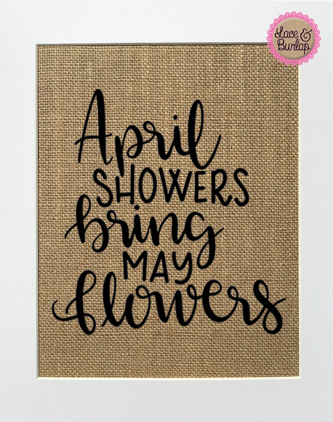 UNFRAMED April Showers Bring May Flowers / Burlap Print Sign 5x7 8x10 ...
