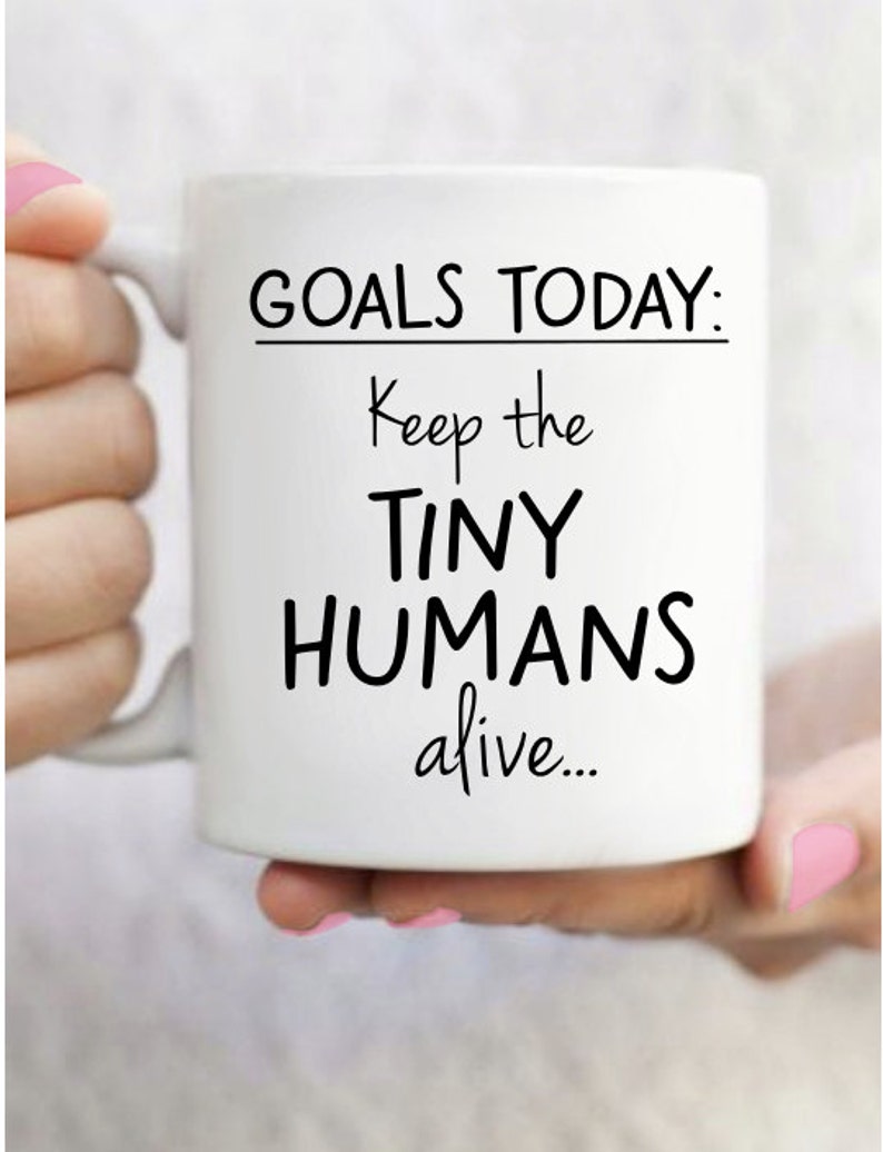 Goals Today: Keep the Tiny Humans Alive Mug - Etsy