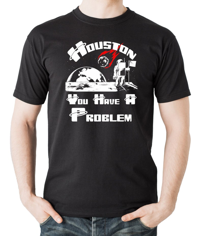 Funny Houston T-shirt Houston You Have A Problem Tee Shirt - Etsy