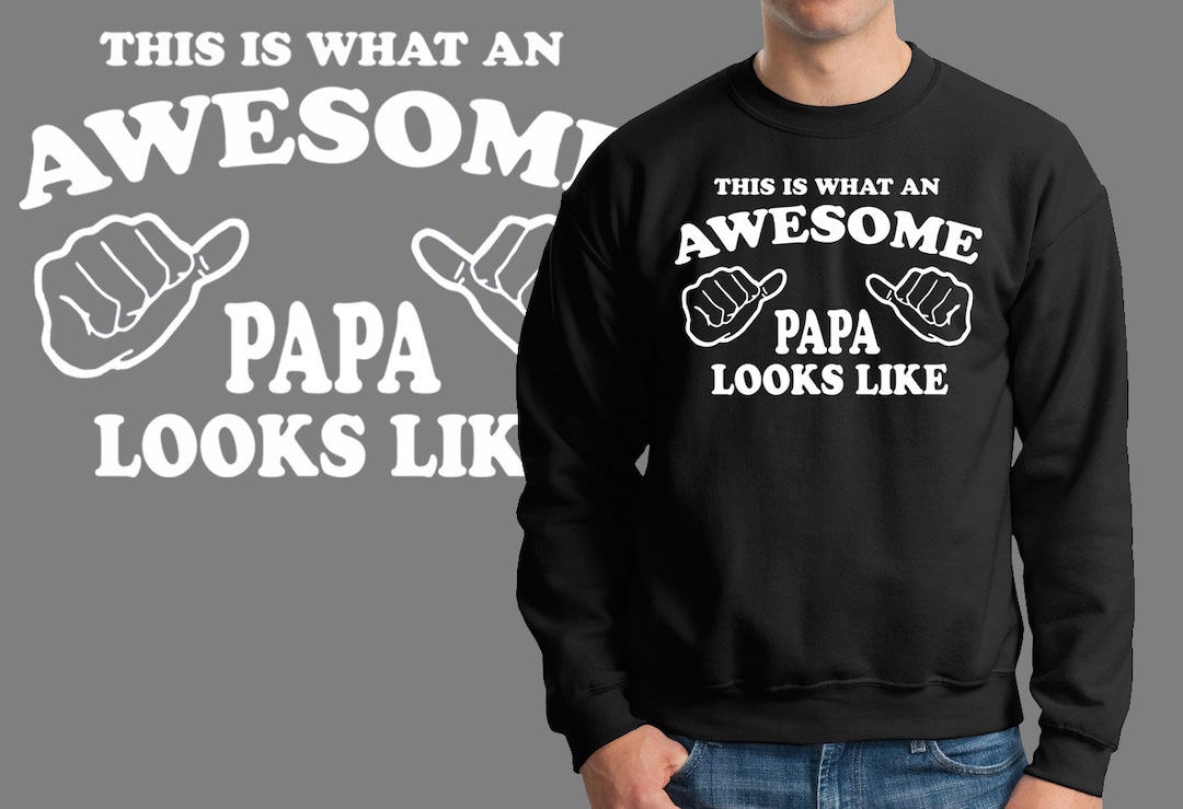 This is What an Awesome Papa Looks Like Sweatshirt Gift for Daddy Dad ...