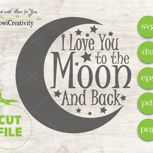Moon SVG File, I Love You to the Moon and Back SVG File, Dxf File, Pdf ...