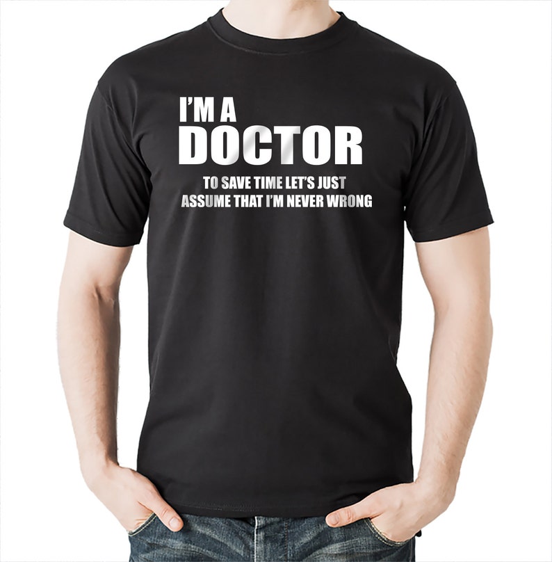 I Am A Doctor T-shirt Funny Gift for Doctor Tshirt Shirt Tee - Etsy