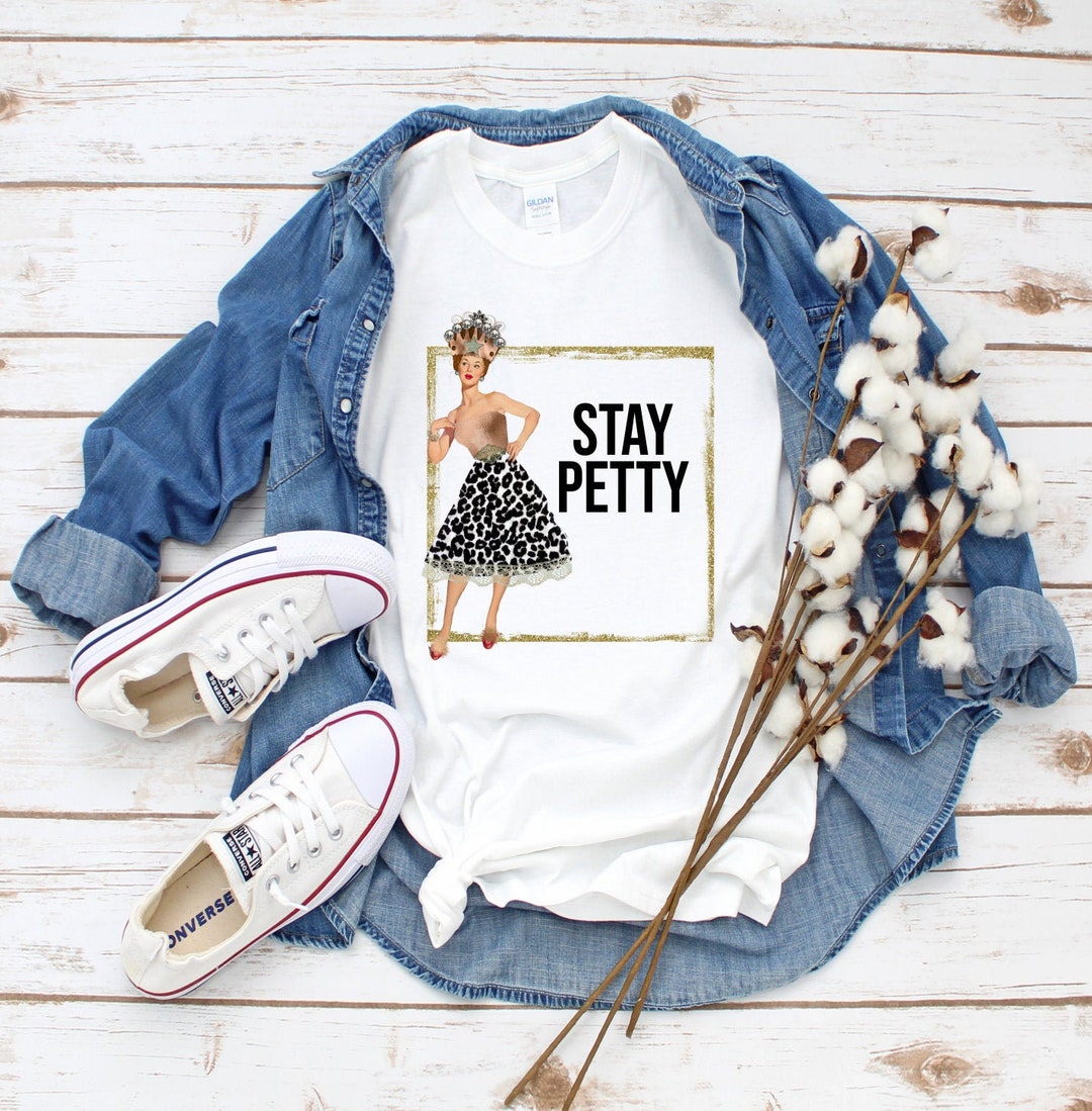 Stay Petty Tee- Funny Retro Queen Shirt - Funny Retro Mom Shirt - Funny ...