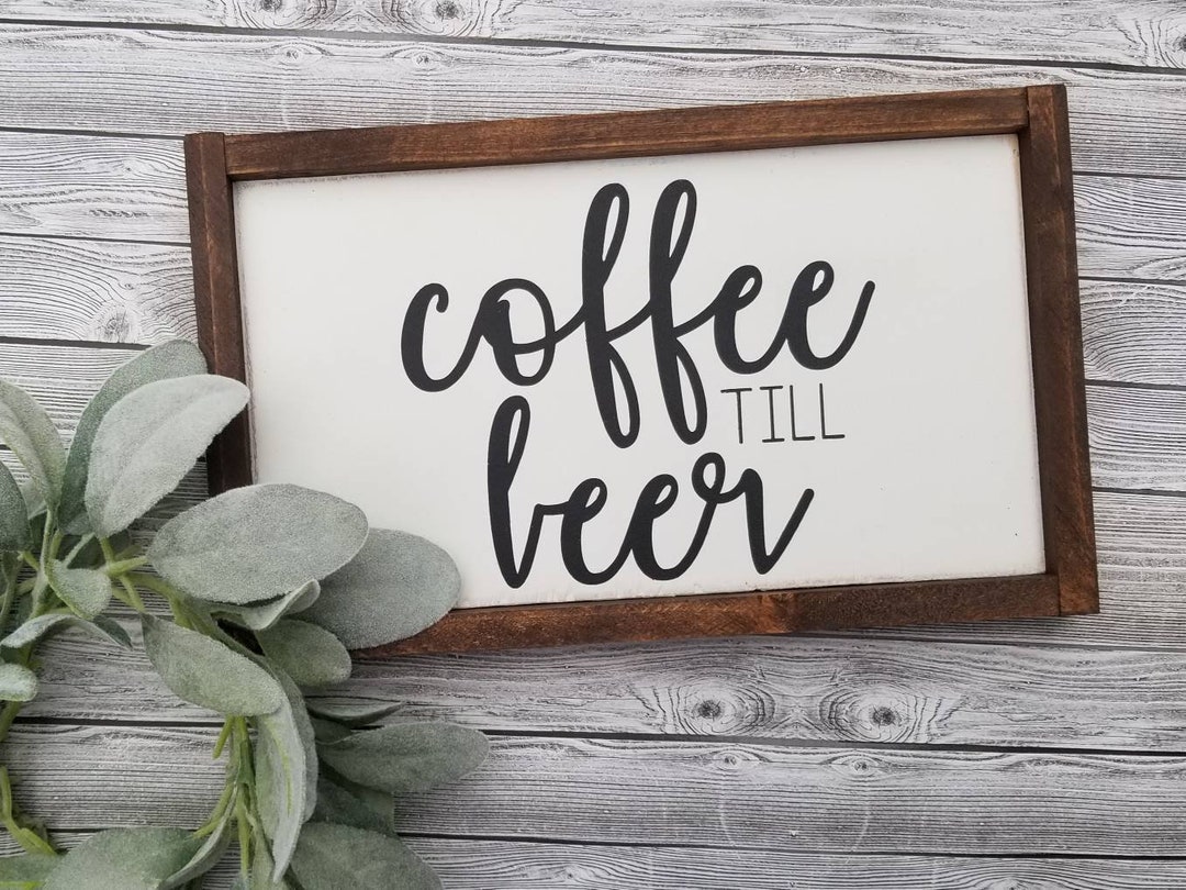 Coffee Till Beer Wood Sign Farmhouse Coffee Sign Rustic Home Decor ...