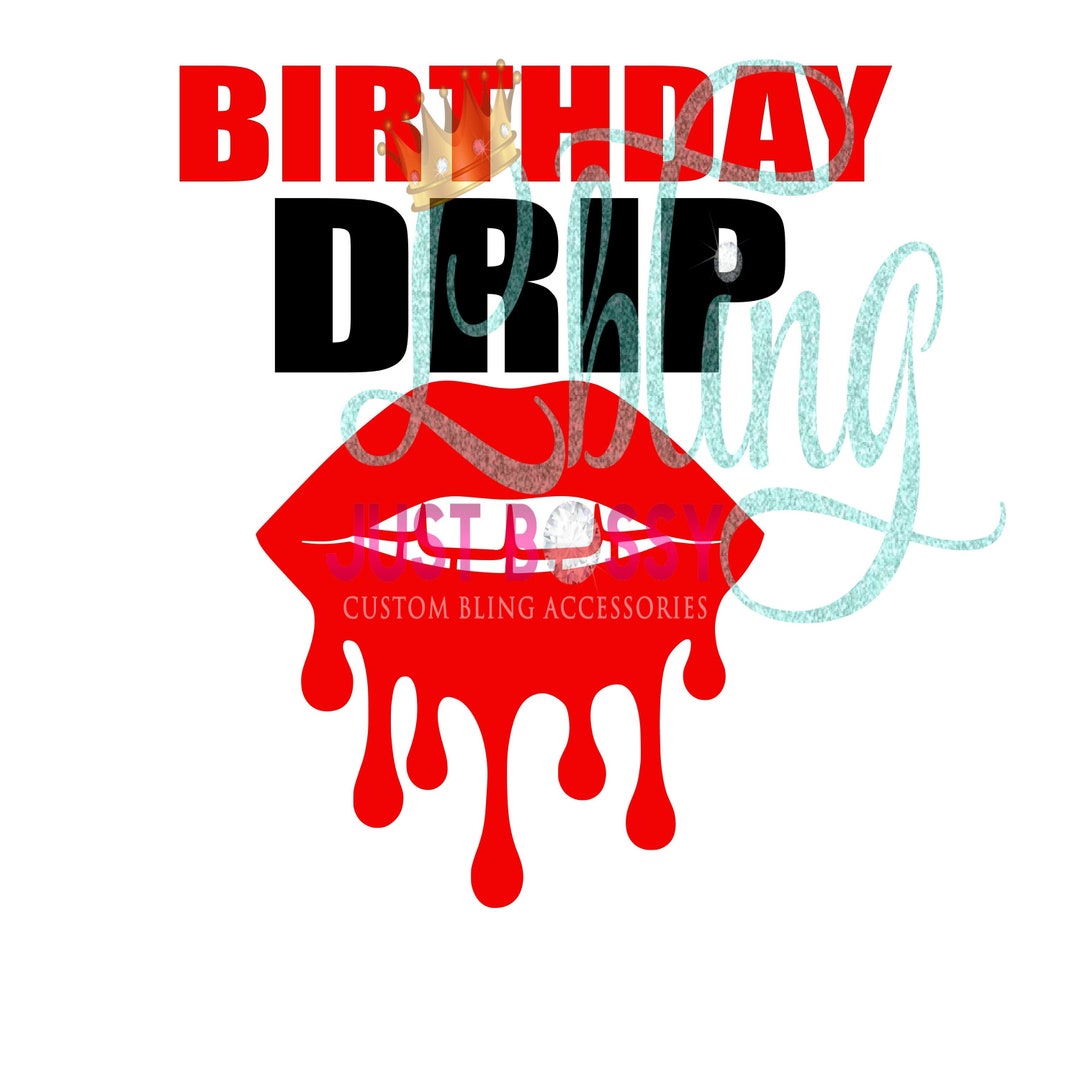 Birthday Drip, Birthday T Shirt, Birthday, Happy Birthday, Birthday ...