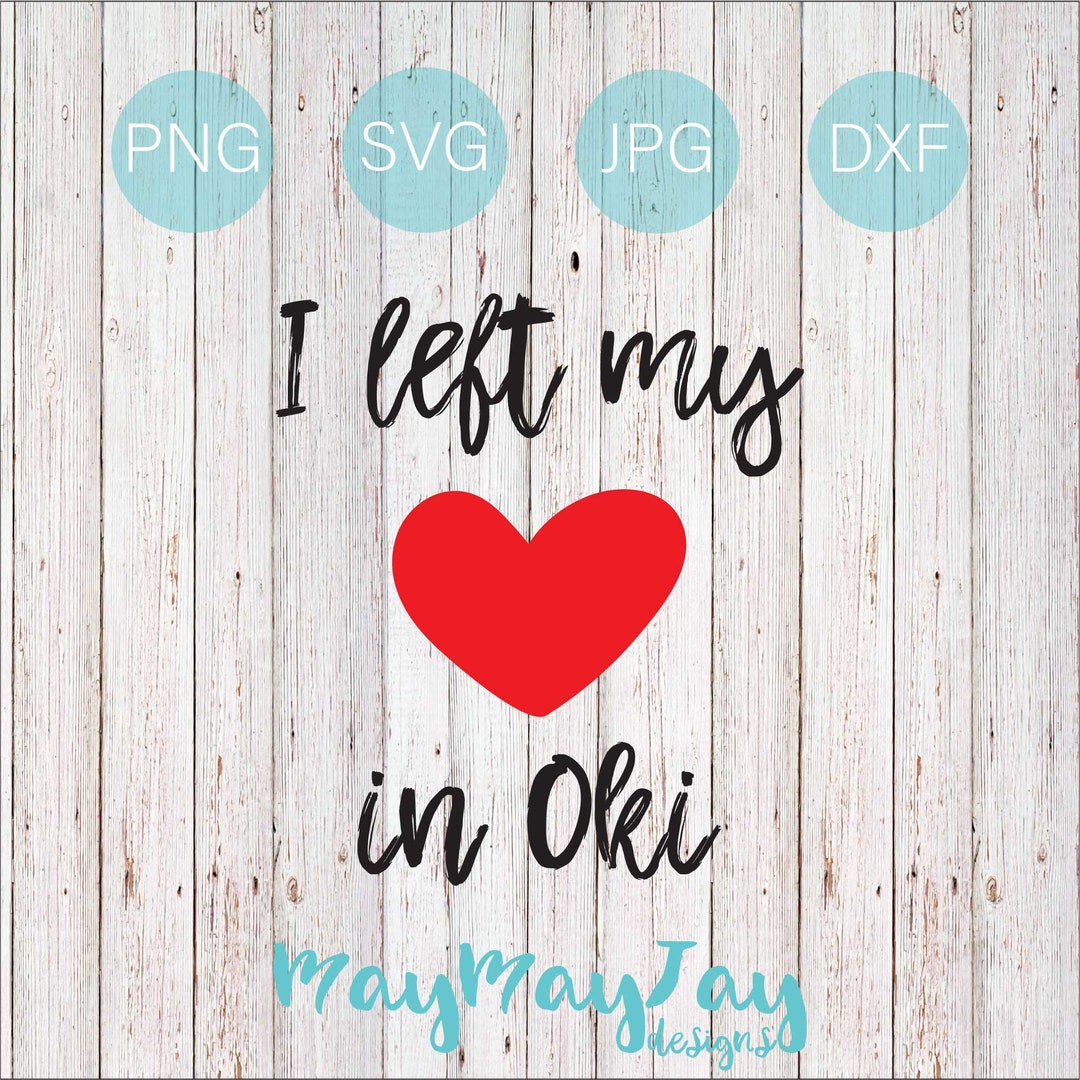 I Left My Heart in Oki- Svg Png Dxf Jpg Files - Etsy