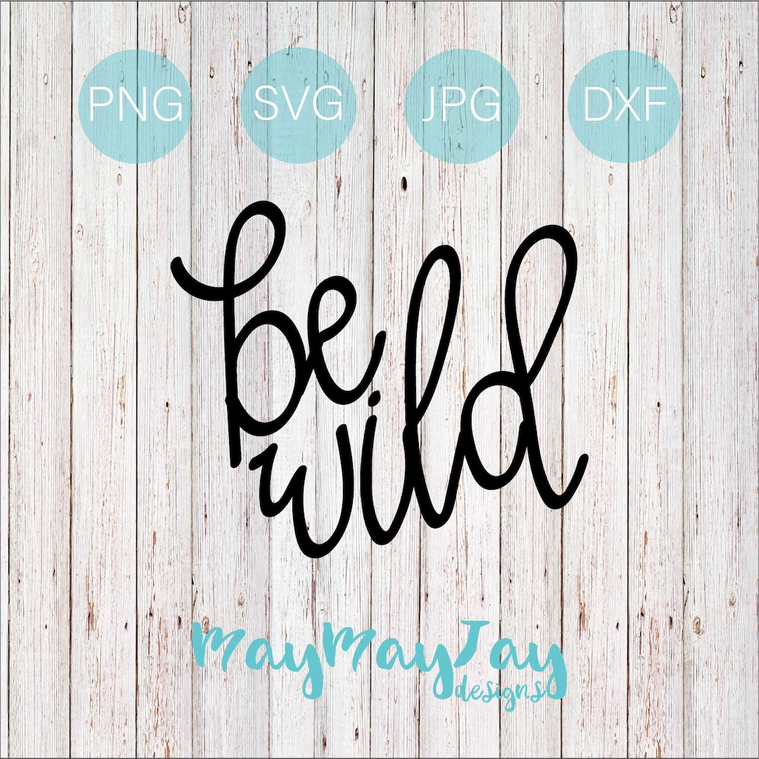 Be Wild- Hand-drawn Calligraphy- Svg Png Dxf Jpg Files - Etsy