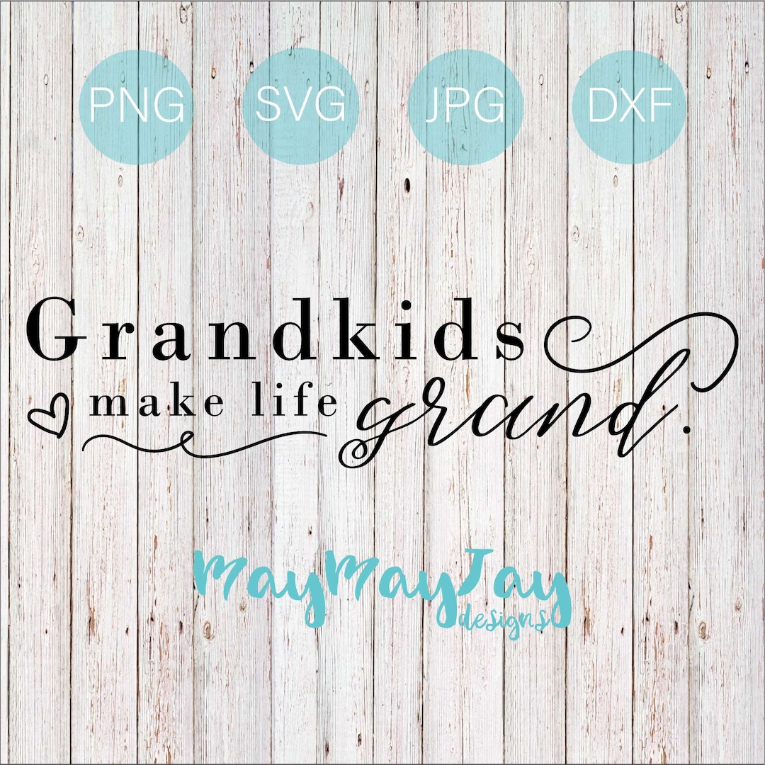 Grandkids Make Life Grand- Svg Png Dxf Jpg Files - Etsy
