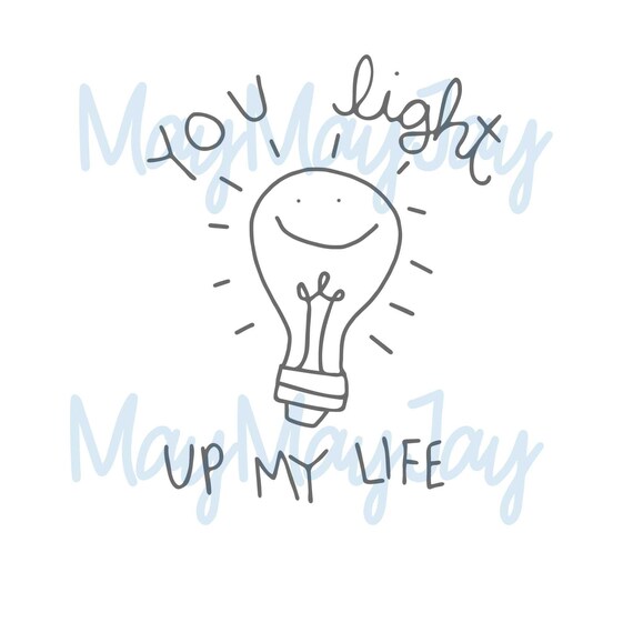 You Light up My Life SVG PNG JPG File - Etsy