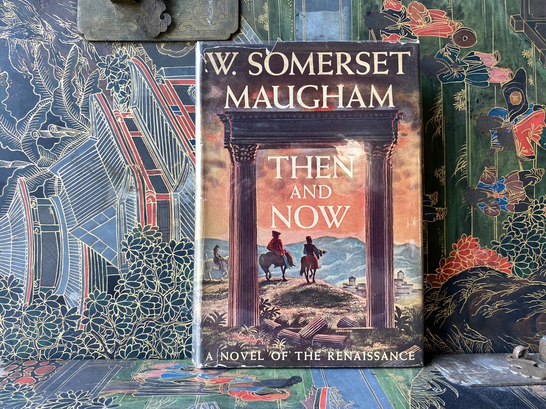 Then and Now A Novel of the Renaissance W. Somerset Maugham First ...