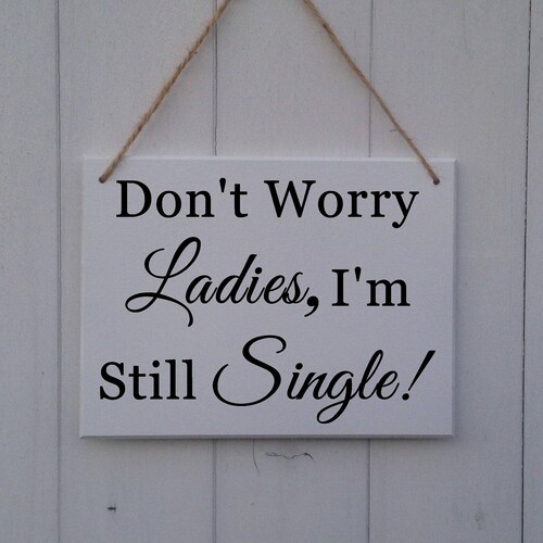 Don't Worry Ladies I'm Still Single I'm Still - Etsy UK