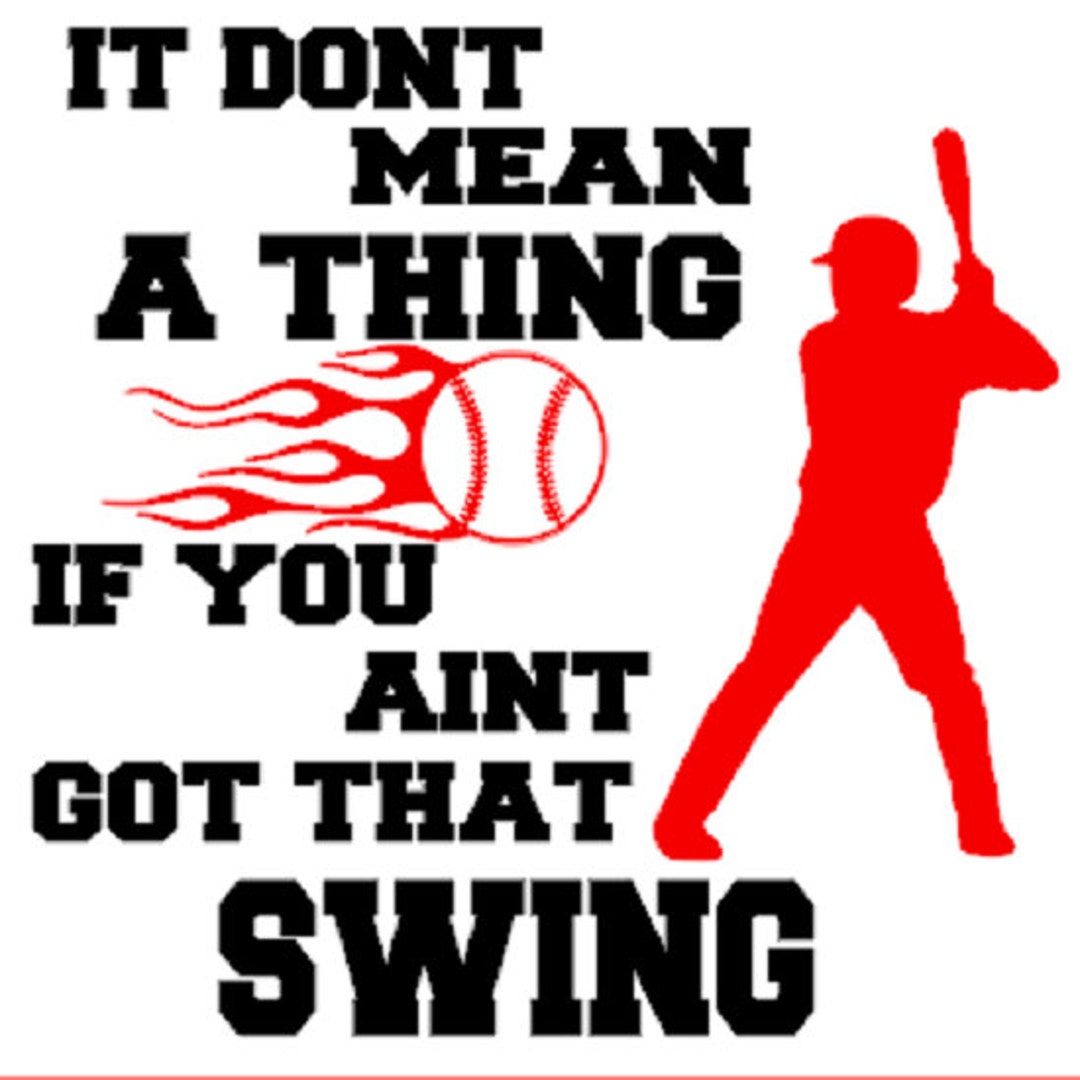 It Dont Mean a Thing If You Aint Got That Swing Baseball Heat Transfer ...
