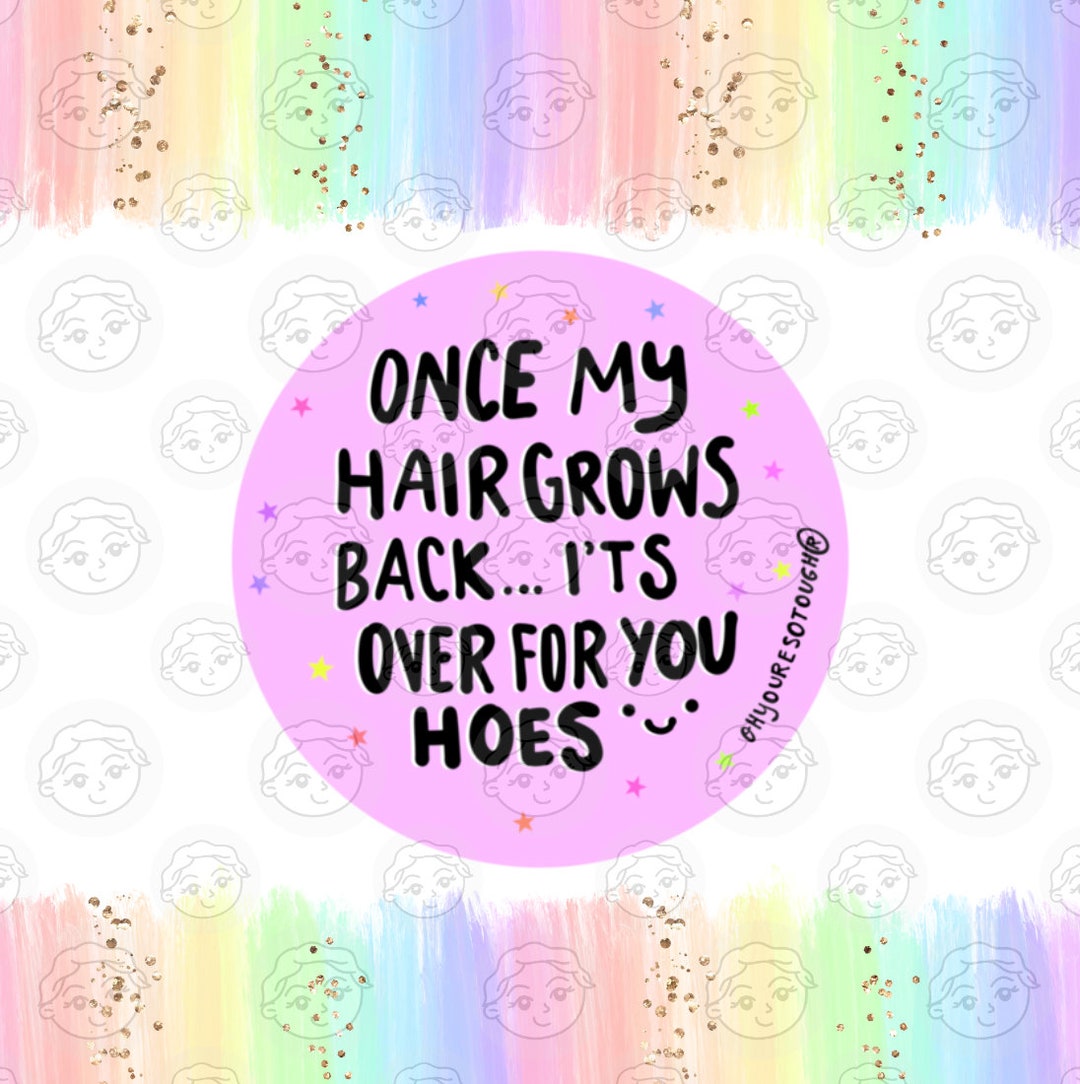 Chemo Hair Sticker - Once My Hair Grows Back It's Over for You Hoes ...
