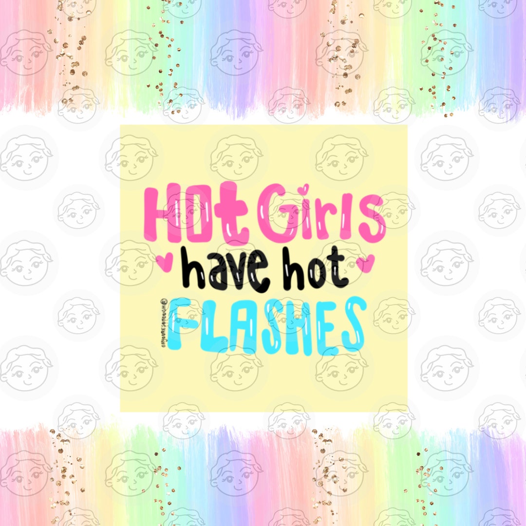 Funny Menopause Sticker - Hot Girls Have Hot Flashes - Funny Menopause ...